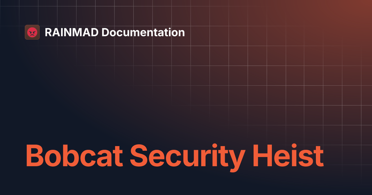 Bobcat Security Heist | RAINMAD Documentation