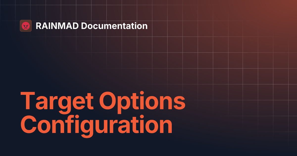 Target Options Configuration | RAINMAD Documentation
